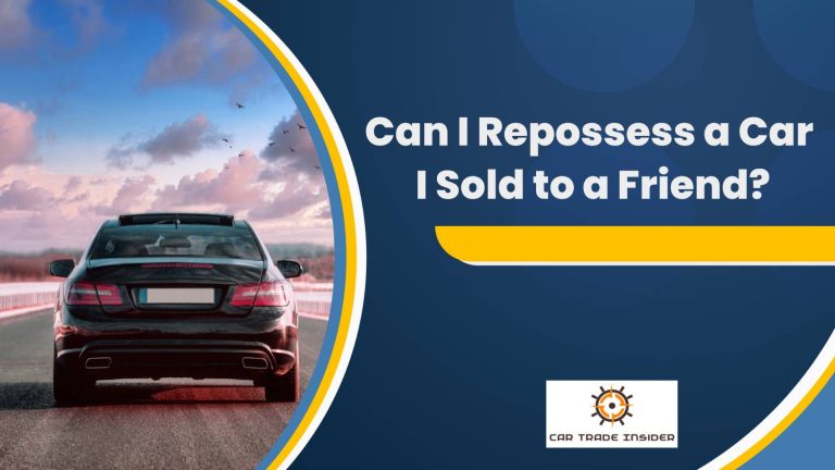 Can I Repossess a Car I Sold to a Friend?
